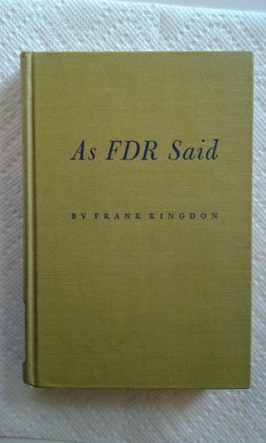 AS FDR Said: a Treasury of His Speeches, Conversations, and Writings ...