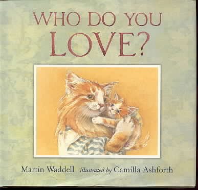 Who Do You Love?: Martin Waddell~Camilla Ashforth: 9780744549959 ...