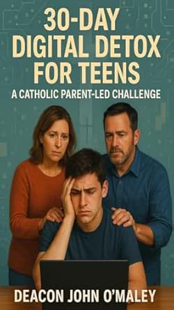 30-Day Digital Detox for Teens: A Catholic Parent-Led Challenge (Deacon ...