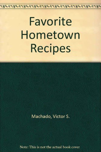 Favorite Hometown Recipes: Machado, Victor S.: Amazon.com: Books