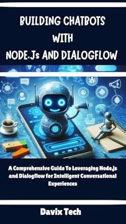 BUILDING CHATBOT With NODE.JS AND DIALOG FLOW : A comprehensive guide ...