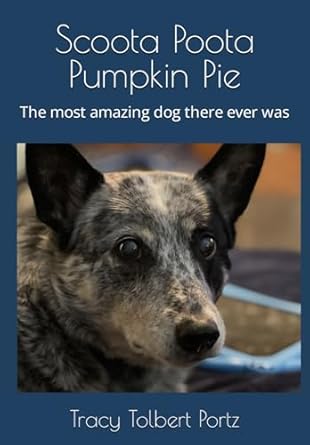 Scoota Poota Pumpkin Pie: The most amazing dog there ever was: Portz ...