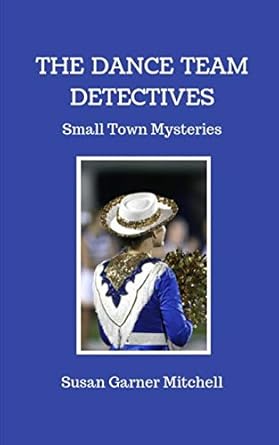 The Dance Team Detectives: Small-Town Mysteries: Garner Mitchell, Susan ...