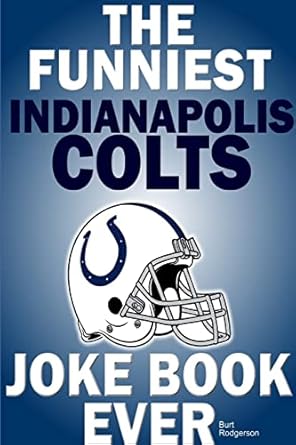 The Funniest Indianapolis Colts Joke Book Ever : Rodgerson, Burt ...