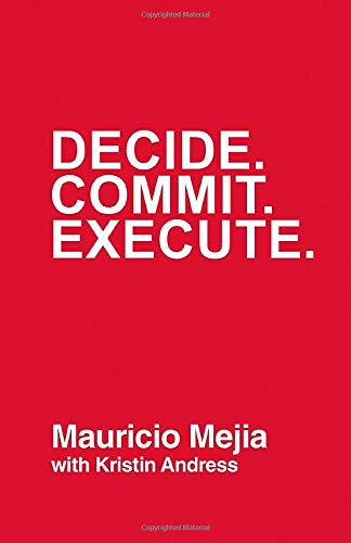 DECIDE. COMMIT. EXECUTE: MEJIA, MAURICIO, ANDRESS, KRISTIN ...