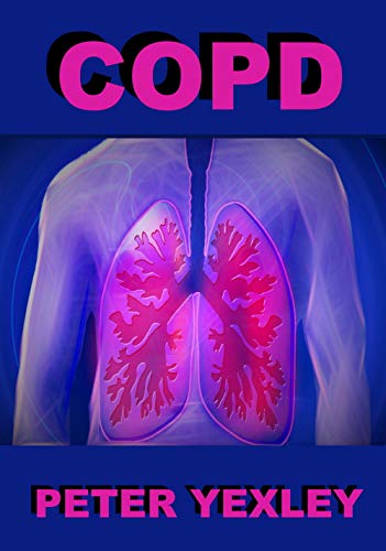 COPD: The complete book to understanding COPD eBook : Yexley, Peter ...