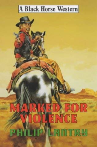Marked for Violence (Black Horse Western): Philip Lantry: 9780709072492 ...