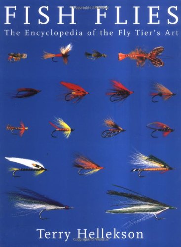 Fish Flies: The Encyclopedia Of The Fly Tier's Art: Hellekson, Terry ...