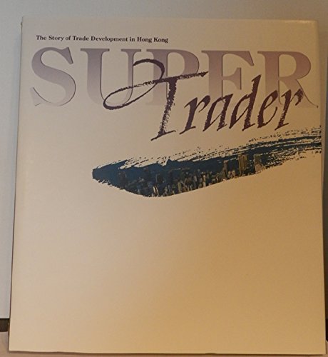 Supertrader the Story of Trade Development in Hong Kong: Gillian ...