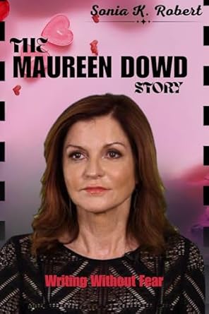 The Maureen Dowd Story: Writing without Fear (English Edition) eBook ...
