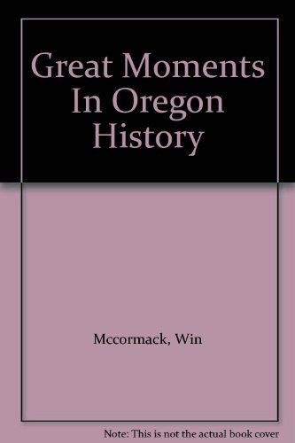 Great Moments In Oregon History: Mccormack, Win: 9780943511016: Amazon ...