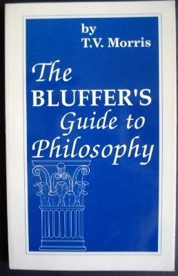 The Bluffer's Guide to Philosophy: Morris, Thomas V.: 9780912083353 ...