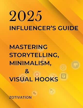 2025 Influencer’s Guide: Mastering Storytelling, Minimalism, and Visual ...