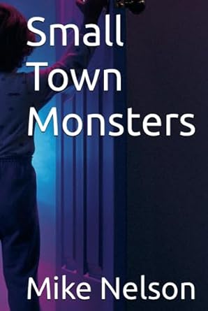 Small Town Monsters: Nelson, Mike: 9798860462908: Amazon.com: Books