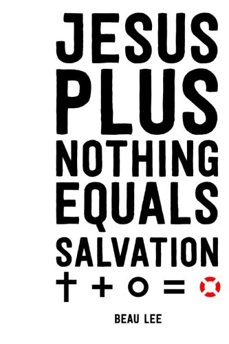 Jesus Plus Nothing Equals Salvation: Lee, Beau: 9780999266908: Amazon ...