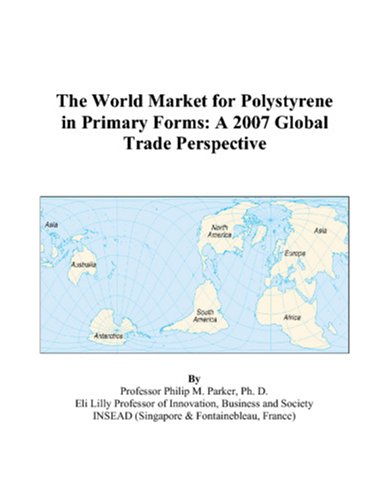 The World Market for Polystyrene in Primary Forms: A 2007 Global Trade ...