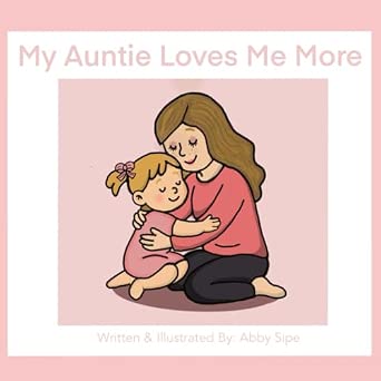 My Auntie Loves Me More: Sipe, Abby: 9798276870915: Amazon.com: Books