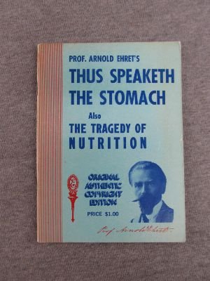 PROF. ARNOLD EHRET'S THUS SPEAKETH THE STOMACH (ALSO THE TRAGEDY OF ...