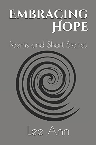 Embracing Hope: Poems and Short Stories: Ann, Lee: 9781973374893 ...