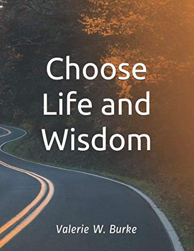 Choose Life and Wisdom: Burke, Valerie W., Fraley, Dylan: 9781081668006 ...