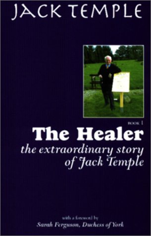 The Healer: The Extraordinary Story of Jack Temple: Temple, Jack ...