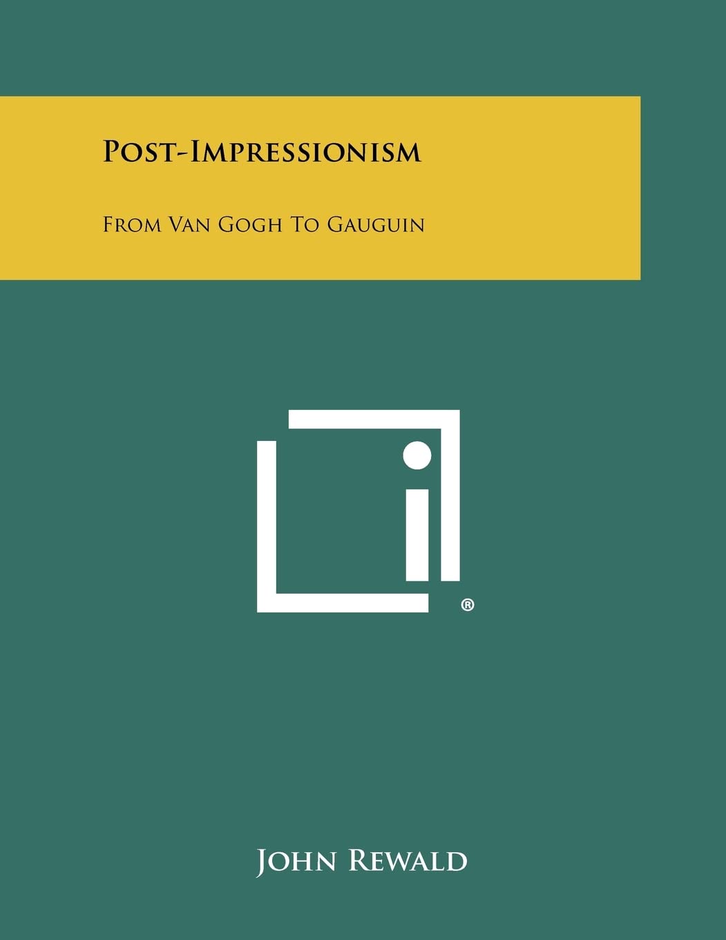 Post-Impressionism: From Van Gogh To Gauguin: Rewald, John ...
