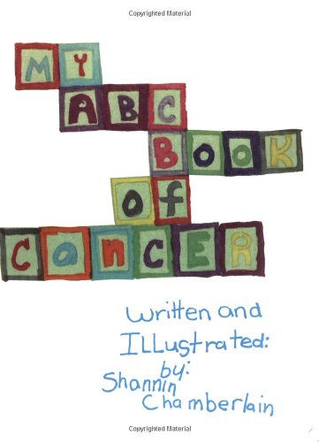 My ABC Book of Cancer: Chamberlain, Shannin: 9780912184074: Amazon.com ...