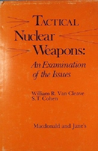 Tactical Nuclear Weapons: William R. Van Cleave, S.T. Cohen ...
