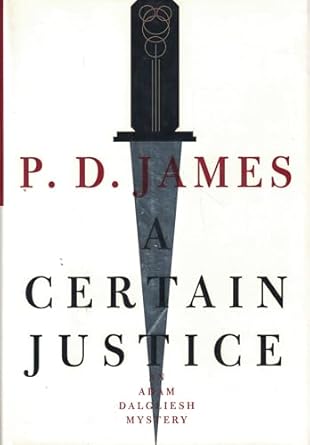 A Certain Justice (Adam Dalgliesh Mystery Series #10): P. D. James ...