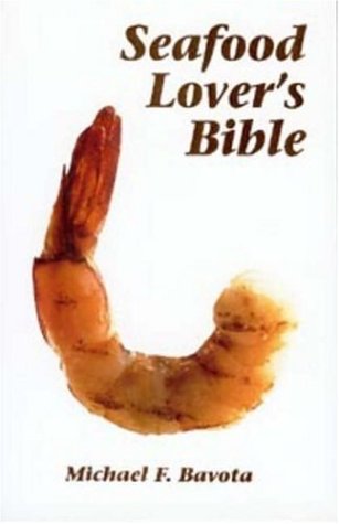 Seafood Lover's Bible: Bavota, Michael F.: 9781574160277: Amazon.com: Books