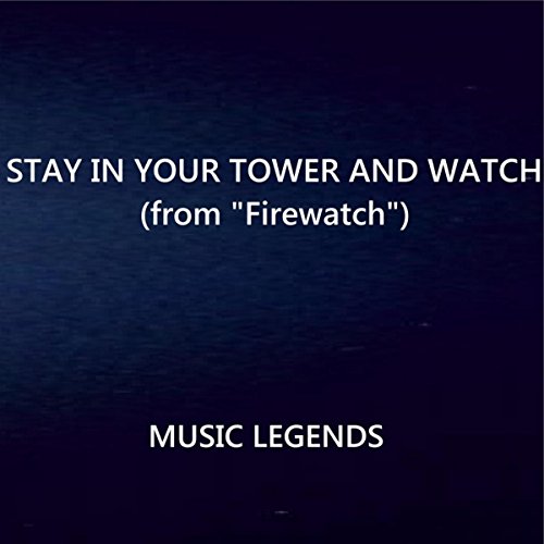Play Stay in Your Tower and Watch (from "Firewatch") by Music Legends ...