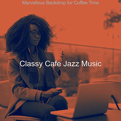 Classy Cafe Jazz MusicによるMarvellous Backdrop for Coffee TimeをAmazon Music Unlimited、${countryName}で