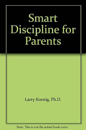 Smart Discipline for Parents: Ph.D. Larry Koenig: Amazon.com: Books