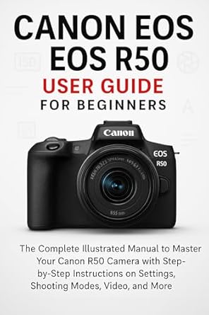 Canon EOS R50 User Guide for Beginners - Kindle edition by Wilson, Jack ...