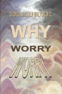 Why Worry?: George Lincoln Walton: 9781897454008: Amazon.com: Books