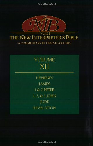 New Interpreter's Bible Volume XII: Hebrews, James, 1 & 2 Peter, 1, 2 ...