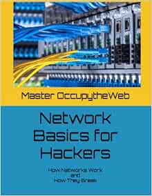 Network Basics for Hackers: How Networks Work and How They Break: OccupytheWeb, Master ...