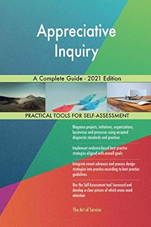 Appreciative Inquiry A Complete Guide - 2021 Edition: The Art of ...