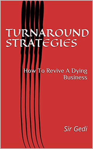 TURNAROUND STRATEGIES: How To Revive A Dying Business eBook : Gedi, Sir ...