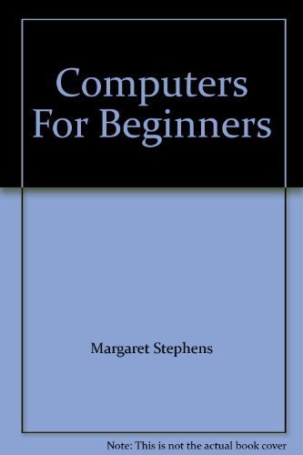 Computers For Beginners: Margaret Stephens, Rebecca Treays ...