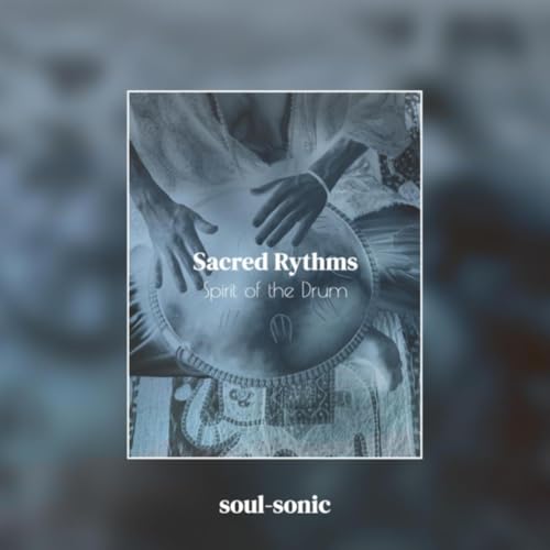 Sacred Rhythms - Spirit of the Drum by soul-sonic on Amazon Prime Music