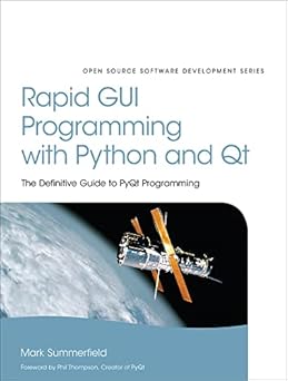 Rapid GUI Programming with Python and Qt: The Definitive Guide to PyQt ...
