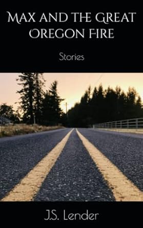 Max and the Great Oregon Fire: Stories: Lender, J.S.: 9798362328542 ...