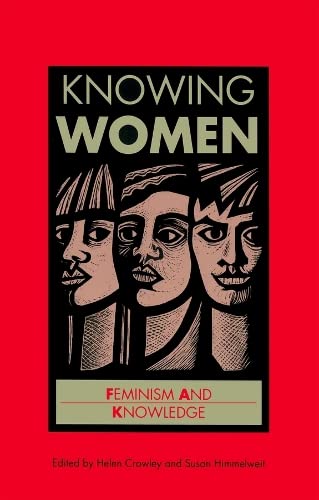 Knowing Women: Feminism and Knowledge (Open Uiversity's Issues in Women ...