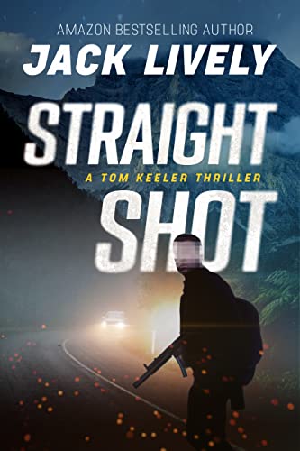 Straight Shot (Tom Keeler Book 1) eBook : Lively, Jack: Amazon.ca ...