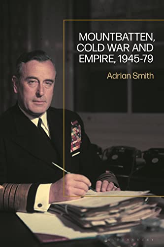 Mountbatten, Cold War and Empire, 1945-79 eBook : Smith, Adrian: Amazon ...