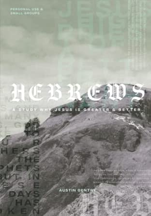 Hebrews: A Study Why Jesus Is Greater & Better: Gentry, Austin ...