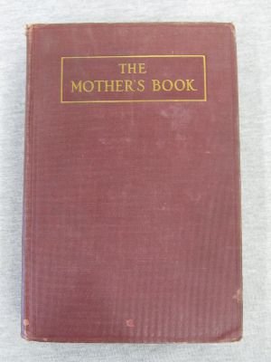 The Mother's Book: Caroline Benedict Burrell, William Byron Forbush ...