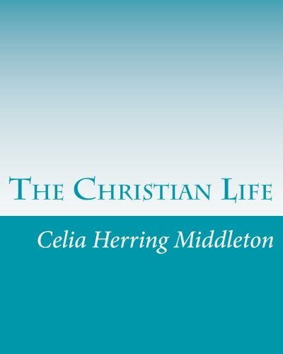 The Christian Life: A Topical Bible Study: Middleton, Celia Herring ...