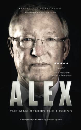 Alex: The Man Behind The Legend: Amazon.co.uk: Lyons, David ...